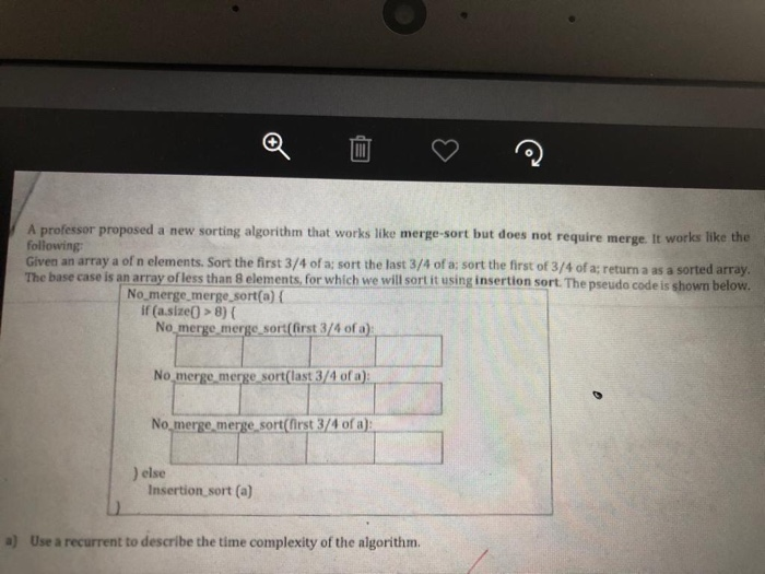 Solved A professor proposed a new sorting algorithm that | Chegg.com