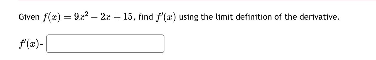 Solved Given f(x)=9x2−2x+15, find f′(x) using the limit | Chegg.com