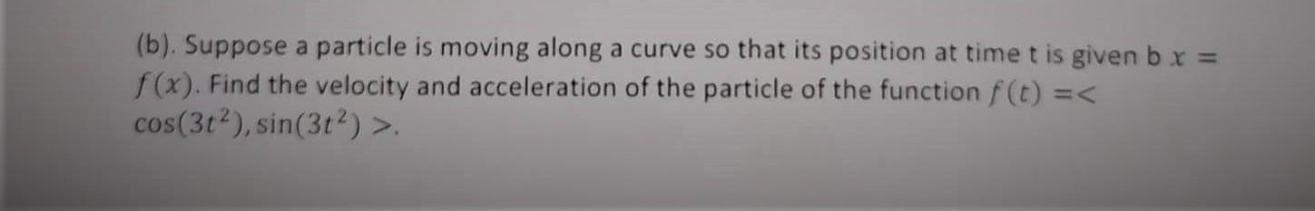 Solved (b). Suppose a particle is moving along a curve so | Chegg.com