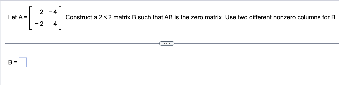 Solved Let A=[2−2−44]. Construct a 2×2 matrix B such that AB | Chegg.com