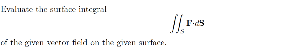 Solved Evaluate the surface integral F-dS of the given | Chegg.com