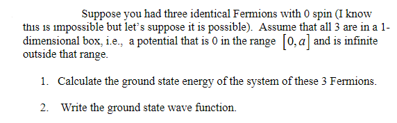 Solved Suppose you had three identical Fermions with 0 spin | Chegg.com