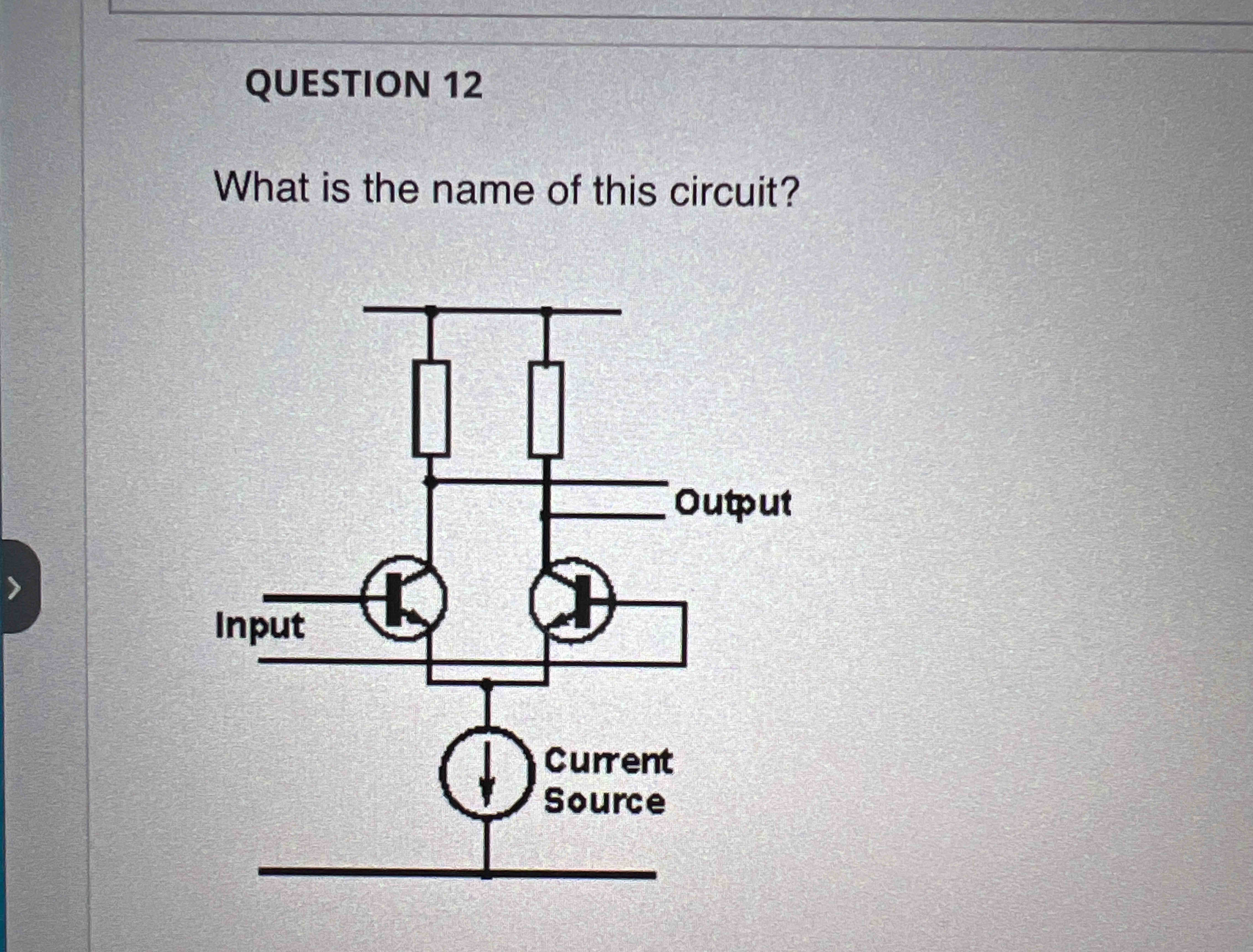 Solved QUESTION 12What is the name of this circuit? | Chegg.com