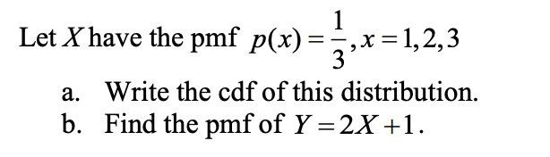 Solved 1 = Let X have the pmf p(x) = 3= 1,2,3 3 a. Write the | Chegg.com