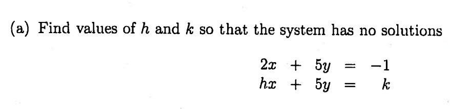 Solved (a) Find values of h and k so that the system has no | Chegg.com