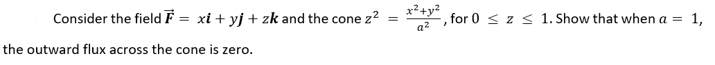 Solved Consider the field F=xi+yj+zk and the cone | Chegg.com
