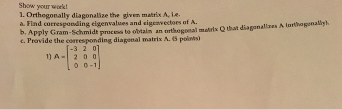 Solved Orthogonally diagonalize the given matrix A, i.e. a. | Chegg.com