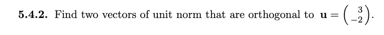Solved 5.4.2. Find two vectors of unit norm that are | Chegg.com