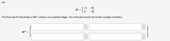 Solved M=[−48−8−4] Find formulas for the entries of Mn, | Chegg.com