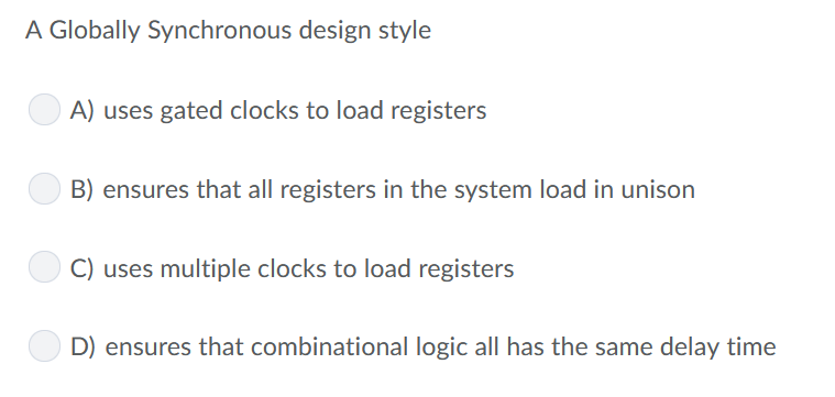 Solved A Globally Synchronous design style A) uses gated | Chegg.com