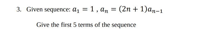 Solved 3. Given sequence: a1=1,an=(2n+1)an−1 Give the first | Chegg.com