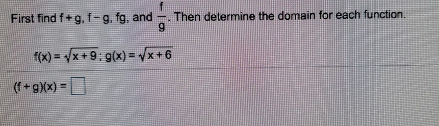 Solved First find f+g, f-g, fg, and . Then determine the | Chegg.com