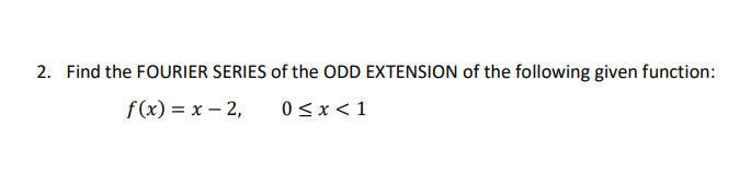 Solved 2. Find the FOURIER SERIES of the ODD EXTENSION of | Chegg.com