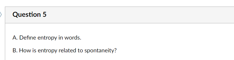 Solved Question 5 A. Define entropy in words. B. How is | Chegg.com