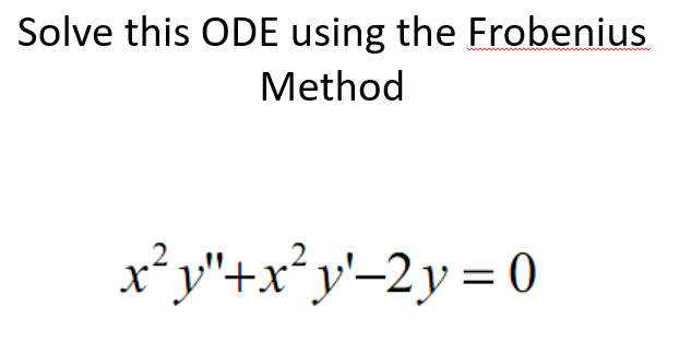 Solved Solve this ODE using the Frobenius Method xºy"+xºy | Chegg.com
