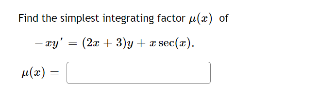 Solved Find the simplest integrating factor μ(x) of − xy' = | Chegg.com