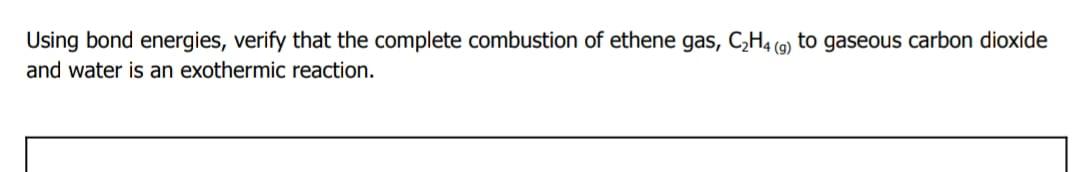 Solved Using bond energies, verify that the complete | Chegg.com