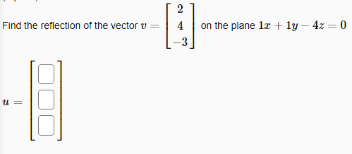 Solved Find the reflection of the vector v=⎣⎡24−3⎦⎤ on the | Chegg.com