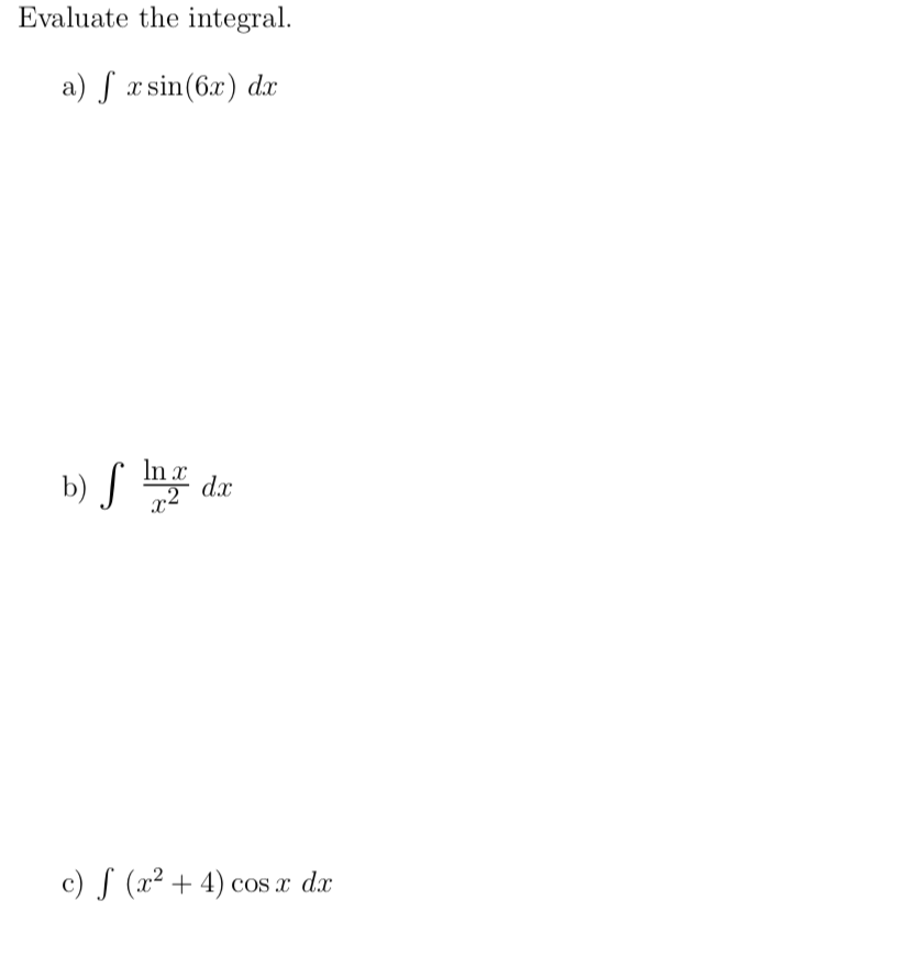 Solved Evaluate the integral. a) S xsin(6x) dx b) S n da c) | Chegg.com