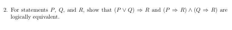 Solved 2. For statements P,Q, and R, show that (P∨Q)⇒R and | Chegg.com