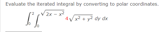 Solved Evaluate the iterated integral by converting to polar | Chegg.com