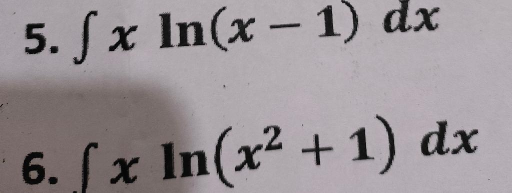 Solved 5. ∫xln(x−1)dx 6. ∫xln(x2+1)dx | Chegg.com