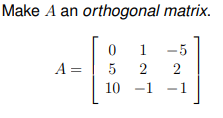 Solved Make A an orthogonal matrix. A=⎣⎡051012−1−52−1⎦⎤ | Chegg.com
