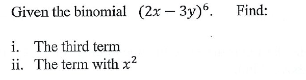 Solved Given the binomial (2x-3y)6. ﻿Find:i. ﻿The third | Chegg.com