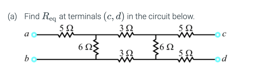 Solved a) Find Req at terminals (c,d) in the circuit below. | Chegg.com