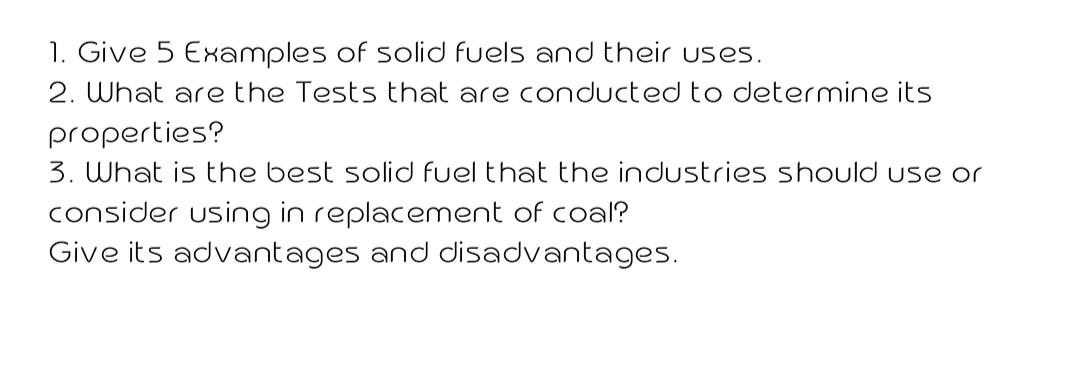 Solved 1. Give 5 Examples of solid fuels and their uses. 2. | Chegg.com