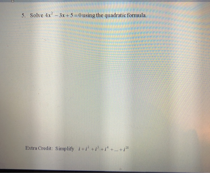 Solved 5. Solve 4x 3x +5 0using the quadratic formula. Extra | Chegg.com