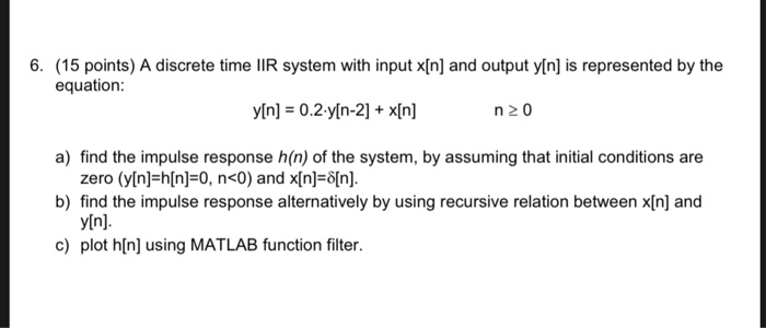 Solved 6. (15 points) A discrete time IIR system with input | Chegg.com