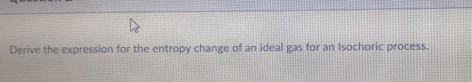 Solved Derive the expression for the entropy change of an | Chegg.com