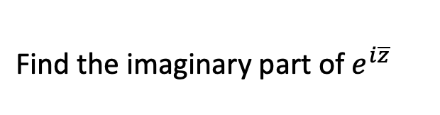 Solved Find the imaginary part of... | Chegg.com