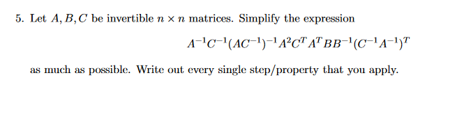 Solved 5. Let A, B, C be invertible n xn matrices. Simplify | Chegg.com