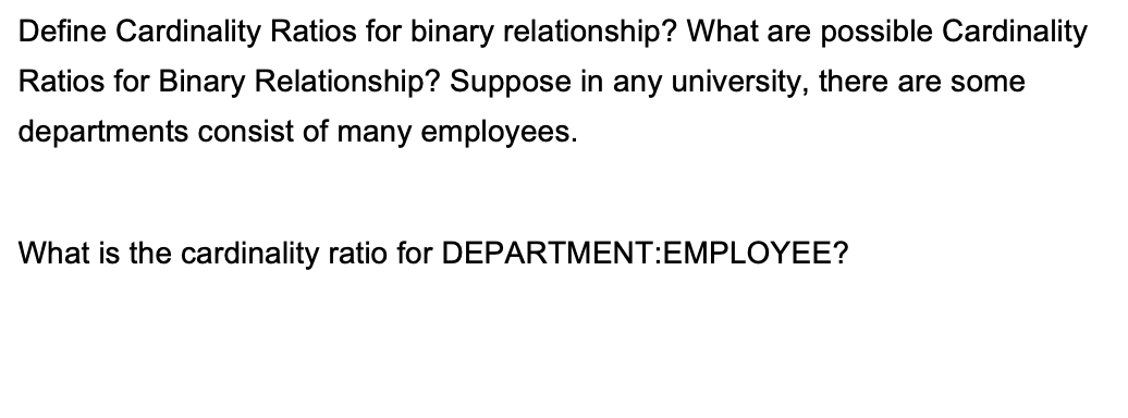 Solved Define Cardinality Ratios for binary relationship? | Chegg.com