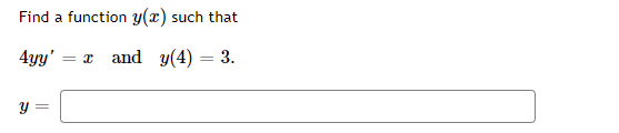 Solved Find a function y(x) such that 4yy' = 2 and y(4) = 3. | Chegg.com