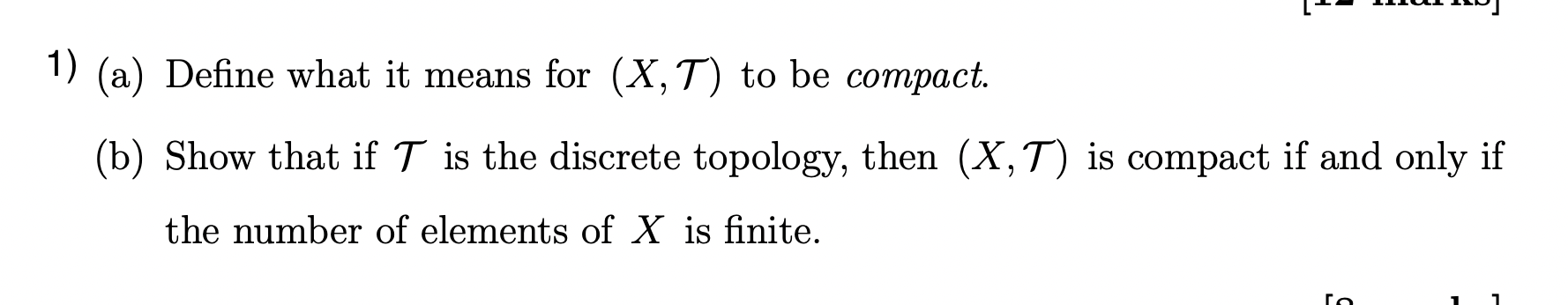 Solved 1) (a) Define what it means for (X,T) to be compact. | Chegg.com