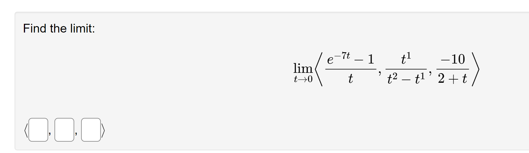 Solved Find the limit: limt→0 te−7t−1,t2−t1t1,2+t−10 | Chegg.com