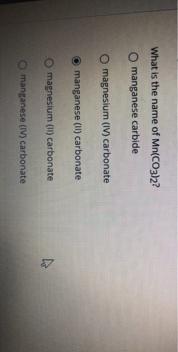 Solved What is the name of Mn(CO3)2? O manganese carbide O | Chegg.com