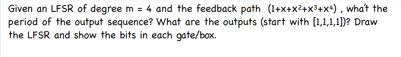 Solved Given an LFSR of degree m=4 and the feedback path | Chegg.com