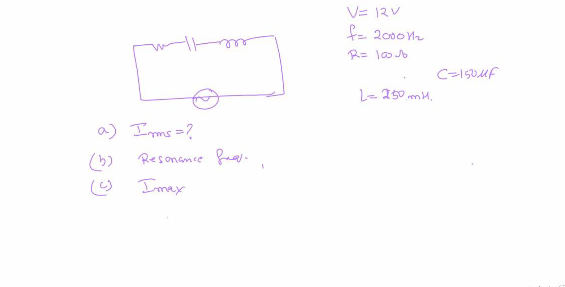 Solved V =12 v f = 2000 Hz R = 100 ohms L = 250 Find , | Chegg.com