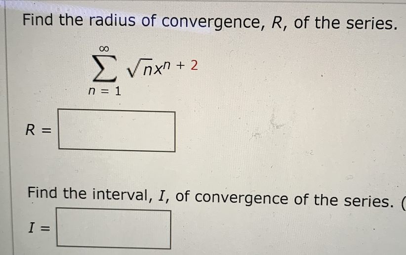 Solved Find the radius of convergence, R, of the series. | Chegg.com
