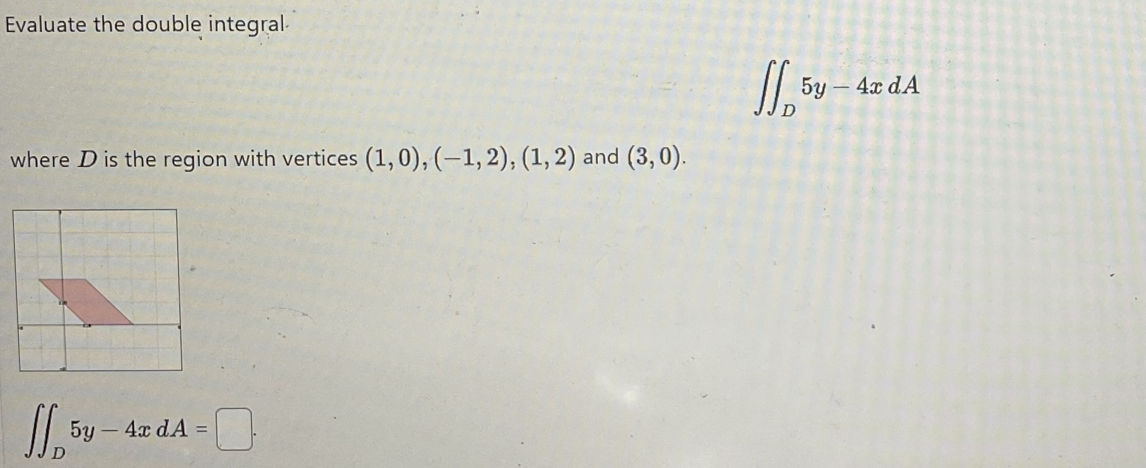 Evaluate the double integral. ∬D5y−4xdA where D is | Chegg.com