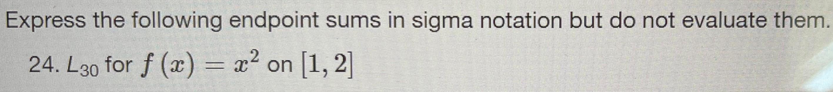 Solved Express the following endpoint sums in sigma notation | Chegg.com Solved Express the following endpoint sums in sigma notation | Chegg.com