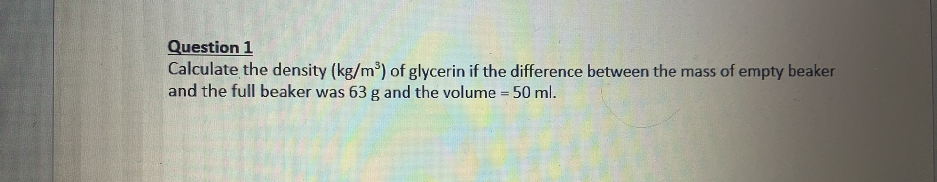 Solved Question 1 Calculate the density (kg/m) of glycerin | Chegg.com