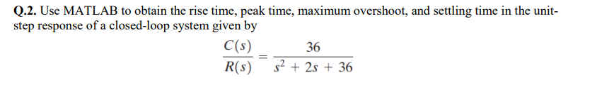 Solved Q.2. Use MATLAB to obtain the rise time, peak time, | Chegg.com