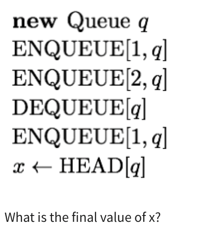 Solved new Queue q ENQUEUE [1,q] ENQUEUE [2,q] DEQUEUE [q] | Chegg.com