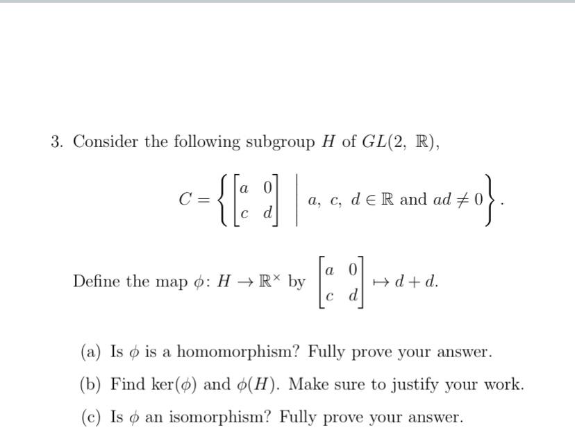 Solved 3. Consider the following subgroup H of GL(2, R), a | Chegg.com
