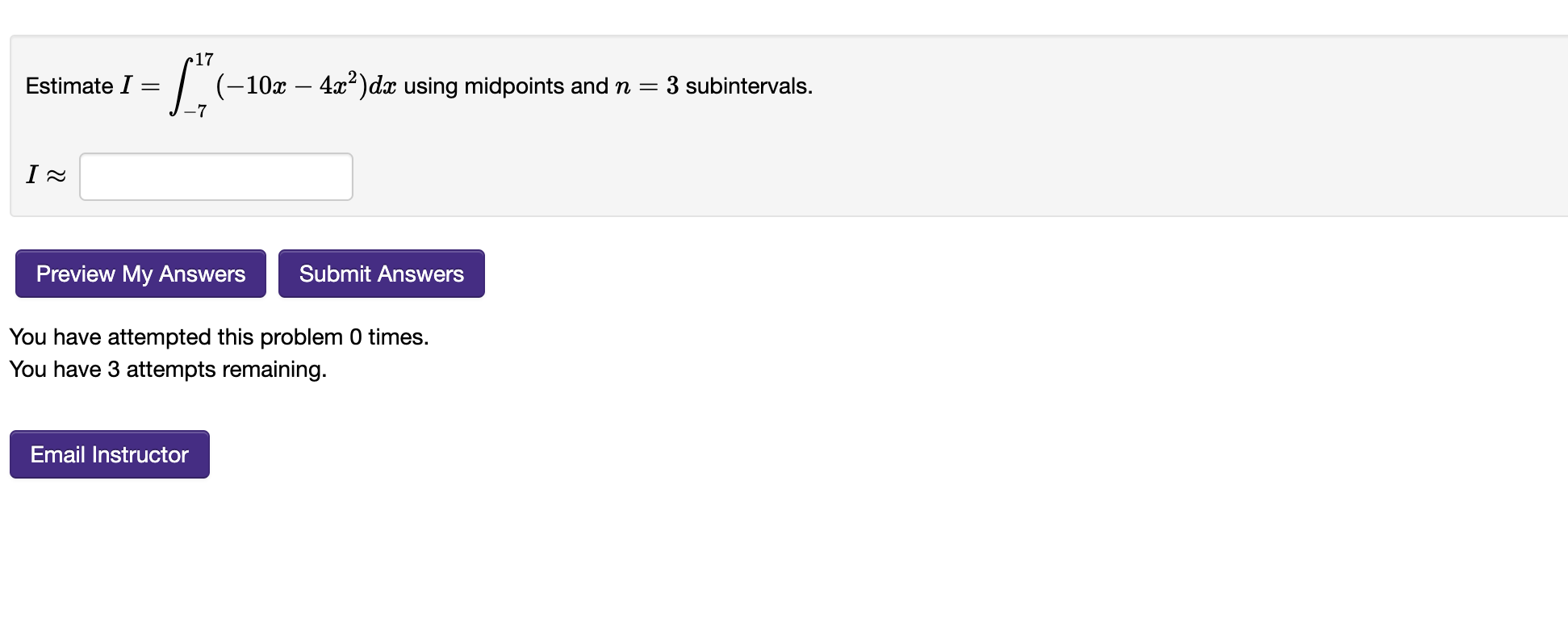 Solved Estimate I=∫−717(−10x−4x2)dx using midpoints and n=3 | Chegg.com